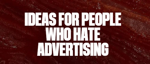 IDEAS FOR PEOPLE WHO HATE ADVERTISING – BNSD Graphic Design